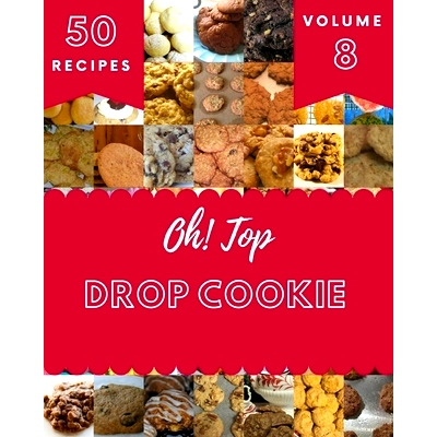 预订 Oh! Top 50 Drop Cookie Recipes Volume 8: Happiness is When You Have a Drop Cookie Cookbook!: 9798514084784