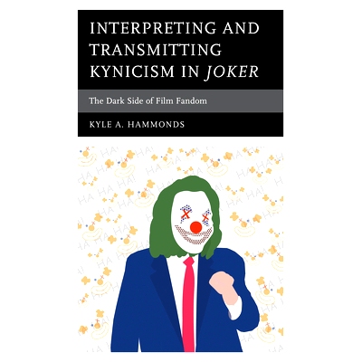 预订 Interpreting and Transmitting Kynicism in Joker: The Dark Side of Film Fandom 在《小丑:影迷的阴暗面》中解读和传播电