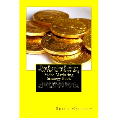 预订 Dog Breeding Business Free Online Advertising Video Marketing Strategy Book: Learn Million Dollar Website Traffic S