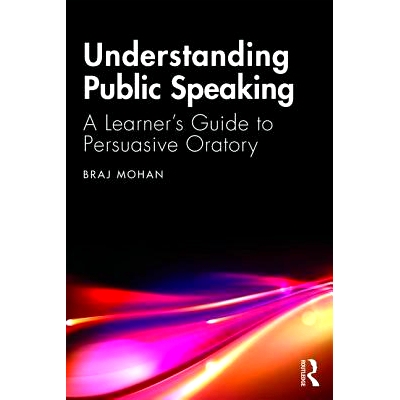 预订 Understanding Public Speaking: A Learner’s Guide to Persuasive Oratory 解读公众演讲：有说服力演说学习指南: 9780367