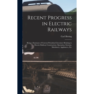 预订 Recent Progress in Electric Railways: Being a Summary of Current Periodical Literature Relating to Electric Railway