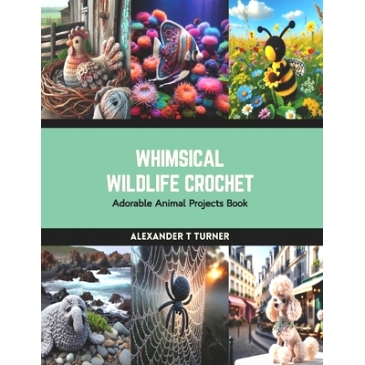 预订 Whimsical Wildlife Crochet: Adorable Animal Projects Book: 9798874350345