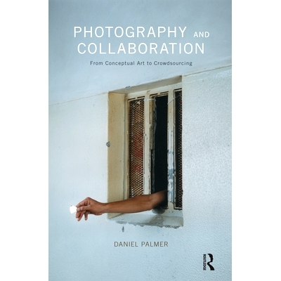 预订 Photography and Collaboration: From Conceptual Art to Crowdsourcing: 9781474233460
