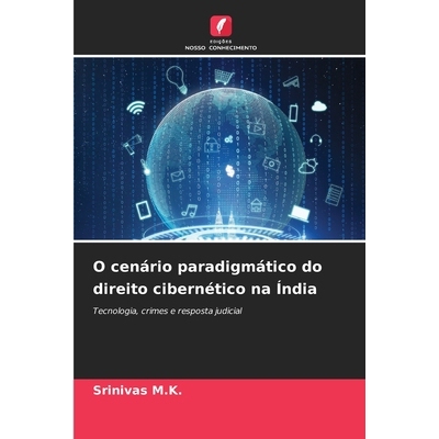 预订 O cenário paradigmático do direito cibernético na Índia: Tecnologia, crimes e resposta judicial. DE: 9786209216
