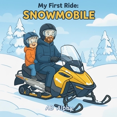 预订 My First Ride: Snowmobile: A Gentle Story About Bravery, Safety, and a First Snowy Adventure 9798242794221