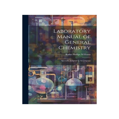 [预订]Laboratory Manual of General Chemistry: Specially Adapted to Accompany 9781022067974