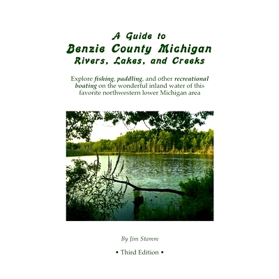 预订 A Guide to Benzie County Michigan Rivers, Lakes, and Creeks: Explore fishing, paddling, and other recreational boat
