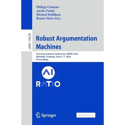 预订 Robust Argumentation Machines: First International Conference, RATIO 2024, Bielefeld, Germany, June 5–7, 2024, Pro