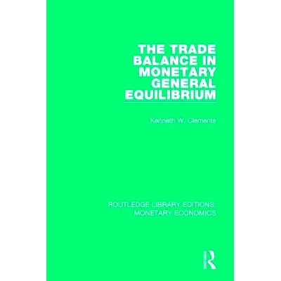 预订 The Trade Balance in Monetary General Equilibrium 货币一般均衡中的贸易平衡: 9781138633506