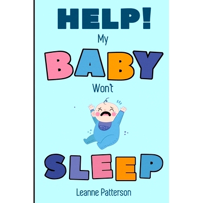 预订 Help! My Baby Won’t Sleep: The Exhausted Parent’s Loving Guide to Baby Sleep Training, Developing Healthy Infant
