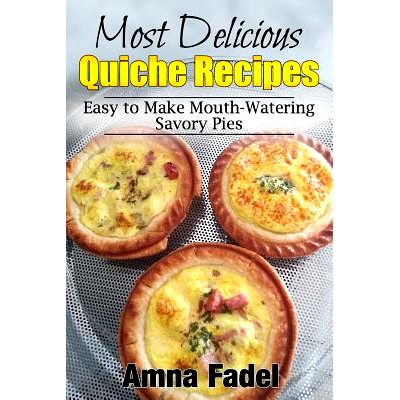 预订 Most Delicious Quiche Recipes: Easy to Make Mouth-Watering Savory Pies: 9781517500771