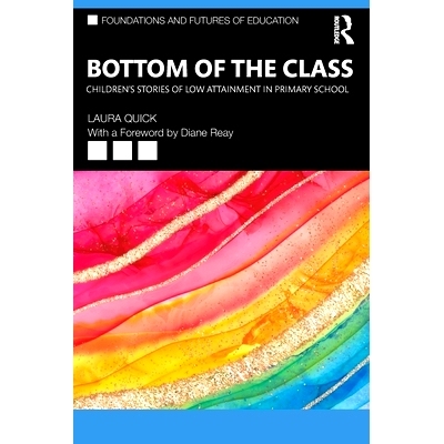 预订 Bottom of the Class: Children’s Stories of Low Attainment in Primary School 班级垫底：小学低成就儿童的故事: 978103