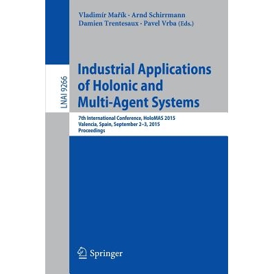 预订 Industrial Applications of Holonic and Multi-Agent Systems 7th International Conference, HoloMAS 2015, Valencia, Sp