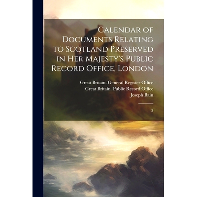 预订 Calendar of Documents Relating to Scotland Preserved in Her Majesty’s Public Record Office, London: 3: 97810222174