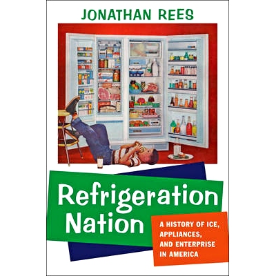 预订 Refrigeration Nation: A History of Ice, Appliances, and Enterprise in America 冻结国家: 9781421411064