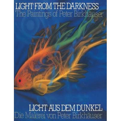 预订 Light From the Darkness / Licht aus dem Dunkel: The Paintings of Peter Birkhäuser / Die Malerei von Peter Birkhäu