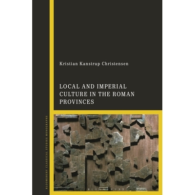 预订 Local and Imperial Culture in the Roman Provinces 罗马行省的地方与帝国文化: 9781350516090