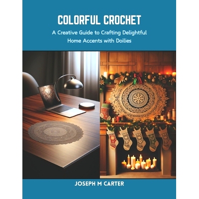 预订 Colorful Crochet: A Creative Guide to Crafting Delightful Home Accents with Doilies: 9798873967292