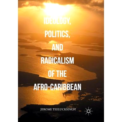 预订 Ideology, Politics, and Radicalism of the Afro-Caribbean: 9781349956609
