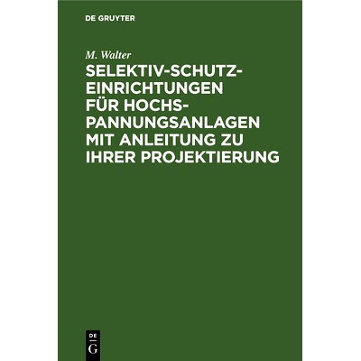 预订 Selektiv-Schutzeinrichtungen für Hochspannungsanlagen mit Anleitung zu ihrer Projektierung: 9783486768084