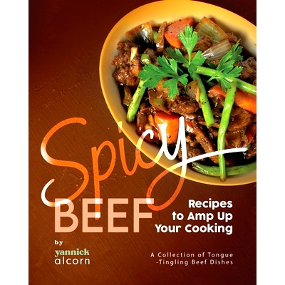 预订 Spicy Beef Recipes to Amp Up Your Cooking: A Collection of Tongue-Tingling Beef Dishes: 9798874358501