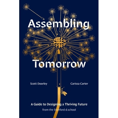 预订 Assembling Tomorrow: A Guide to Designing a Thriving Future from the Stanford d.school 组装明天：斯坦福设计学院设计