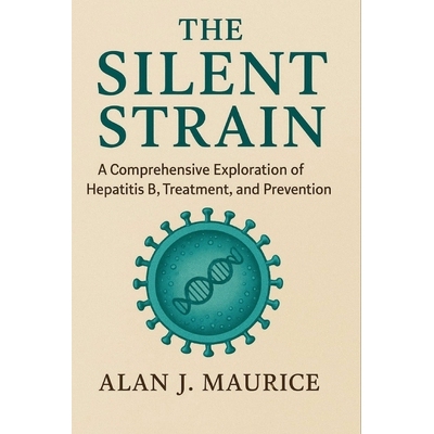 预订 The Silent Strain: A Comprehensive Exploration of Hepatitis B, Treatment, and Prevention 9798278122692