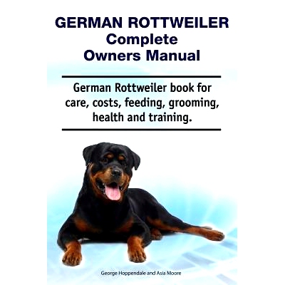 预订 German Rottweiler Complete Owners Manual. German Rottweiler book for care, costs, feeding, grooming, health and tra