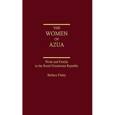 预订 The Women of Azua: Work and Family in the Rural Dominican Republic: 9780275932206