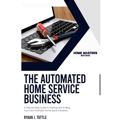 预订 The Automated Home Service Business: A Step-by-Step Guide to Starting and Scaling Your Own Profitable Home Service