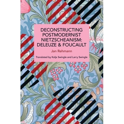 预订 Deconstructing Postmodernist Nietzscheanism: Deleuze and Foucault 解构后现代主义尼采主义：德勒兹与福柯: 97816425991