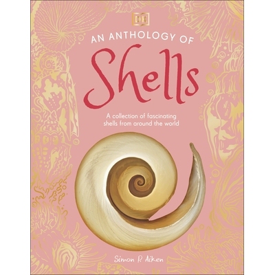 预订 An Anthology of Shells: A Collection of Over 100 of the World’s Most Fascinating Shells: A Collection of Over 100