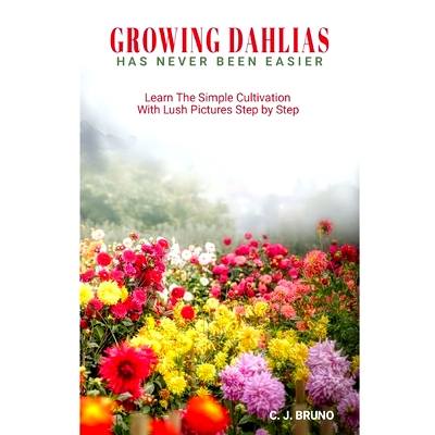 预订 Growing Dahlias Has Never Been Easier: Learn The Simple Cultivation With Lush Pictures Step by Step: 9798463440129