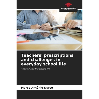 预订 Teachers’ prescriptions and challenges in everyday school life: A look inside the classroom 教师在日常学校生活中的