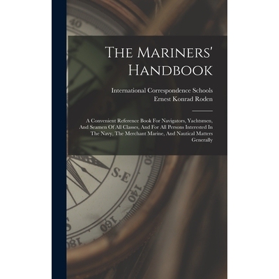 预订 The Mariners’ Handbook: A Convenient Reference Book For Navigators, Yachtsmen, And Seamen Of All Classes, And For