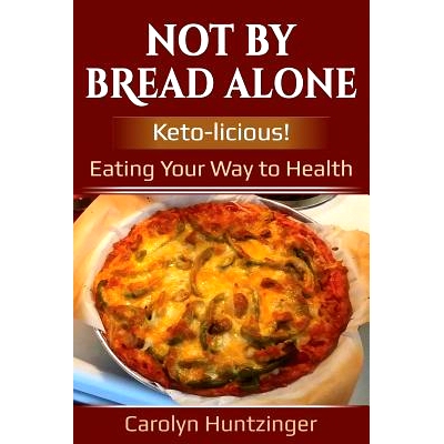 预订 Not By Bread Alone: Keto-licious! Eating Your Way to Health: 9781720898030