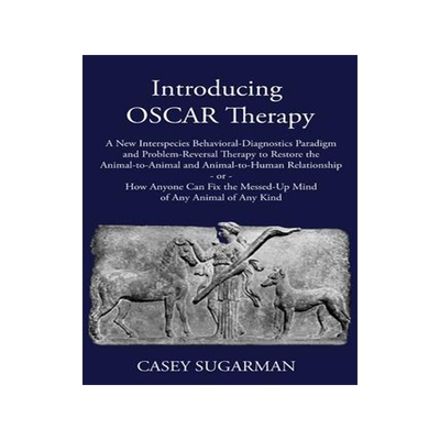 [预订]Introducing OSCAR Therapy: A New Interspecies Behavioral-Diagnostics Paradigm and Problem-Reversal T 9780578347219