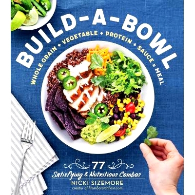 预订 Build-A-Bowl: 77 Satisfying & Nutritious Combos: Whole Grain + Vegetable + Protein + Sauce = Meal