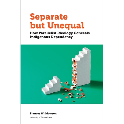 预订 Separate but Unequal: How Parallelist Ideology Conceals Indigenous Dependency 分离但不平等：并行主义意识形态如何隐