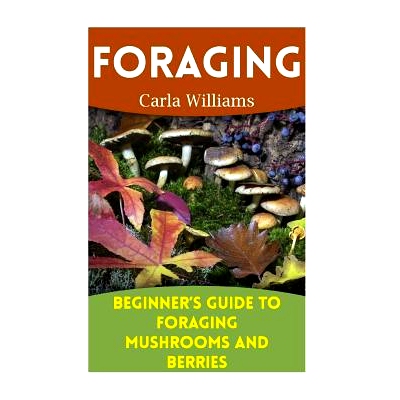 预订 Foraging: Beginner’s Guide to Foraging Mushrooms and Berries: (Foraging Books, Forager Book): 9781979792127
