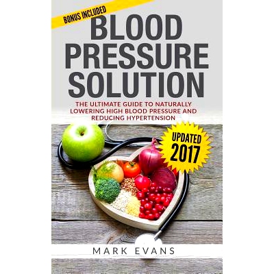 预订 Blood Pressure: Blood Pressure Solution: The Ultimate Guide to Naturally Lowering High Blood Pressure and Reducing