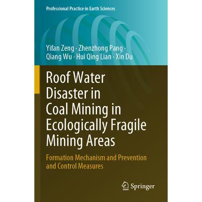 预订 Roof Water Disaster in Coal Mining in Ecologically Fragile Mining Areas Formation Mechanism and Prevention and Co