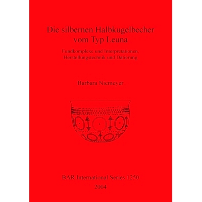 预订 Die silbernen Halbkugelbecher vom Typ Leuna: Fundkomplexe und Interpretationen, Herstellungstechnik und Datierung L