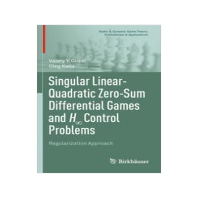 [预订]Singular Linear-Quadratic Zero-Sum Differential Games and H∞ Control Problems: Regularization  9783031070532