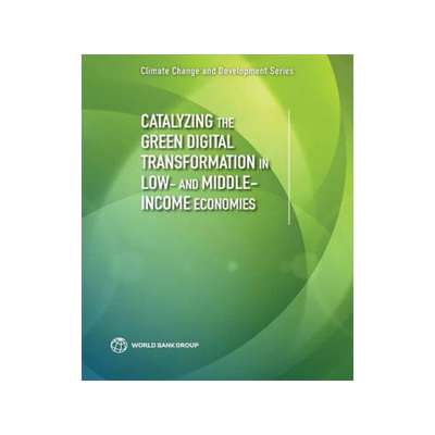 [预订]Catalyzing the Green Digital Transformation in Low- and Middle-Income Economies 9781464820021