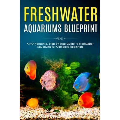 预订 Freshwater Aquariums Blueprint: A *-Nonsense, Step-By-Step Guide to Freshwater Aquariums for Complete Beginners: 9