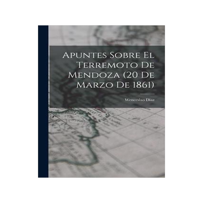 [预订]Apuntes Sobre el Terremoto de Mendoza (20 de Marzo de 1861) 9781016932875