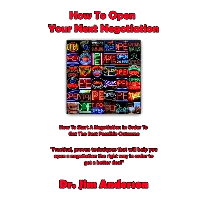 预订 How To Open Your Next Negotiation: How To Start A Negotiation In Order To Get The Best Possible Outcome: 9781493759