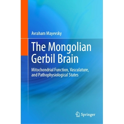 预订 The Mongolian Gerbil Brain: Mitochondrial Function, Vasculature, and Pathophysiological States 蒙古沙鼠的大脑：线粒