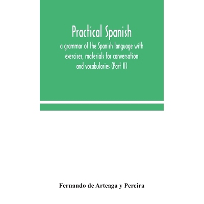 预订 Practical Spanish, a grammar of the Spanish language with exercises, materials for conversation and vocabularies (P
